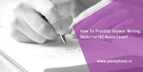 How To Practice Answer Writing Skills For IAS Mains Exam 2023