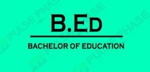 B.ED Full form or What is the meaning of B.ED in Study | Pulse Phase